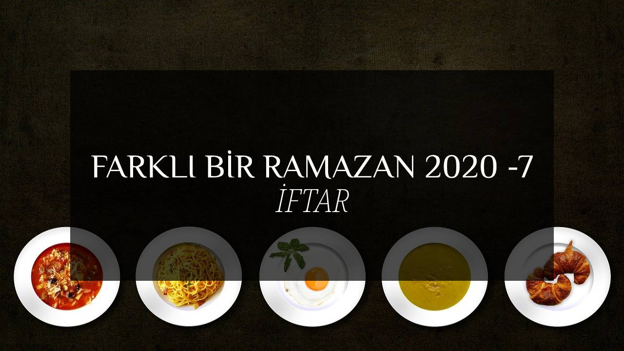 Farklı Bir Ramazan 2020 -7: İftar | zeynepefe.com
